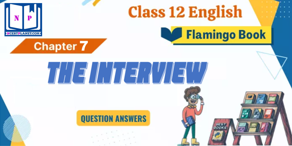 NCERT Solutions Class 12 English Flamingo The Interview - NCERTplanet